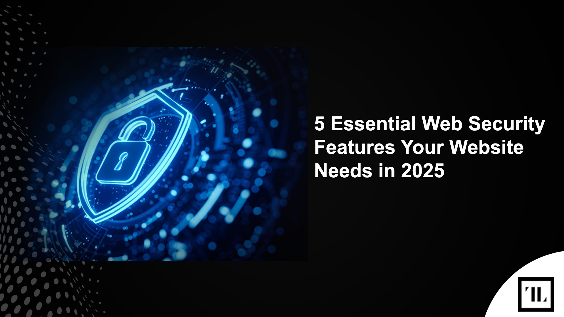 5 Essential Web Security Features Your Website Needs in 2025