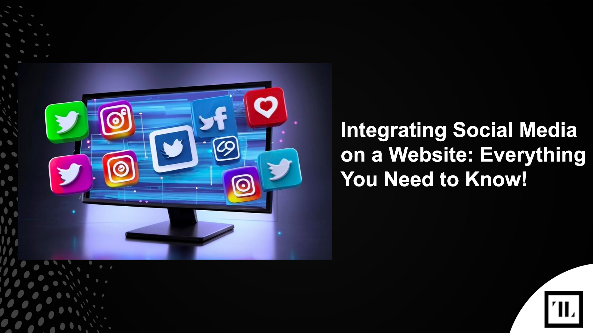 Integrating Social Media on Your Website: Everything You Need to Know!